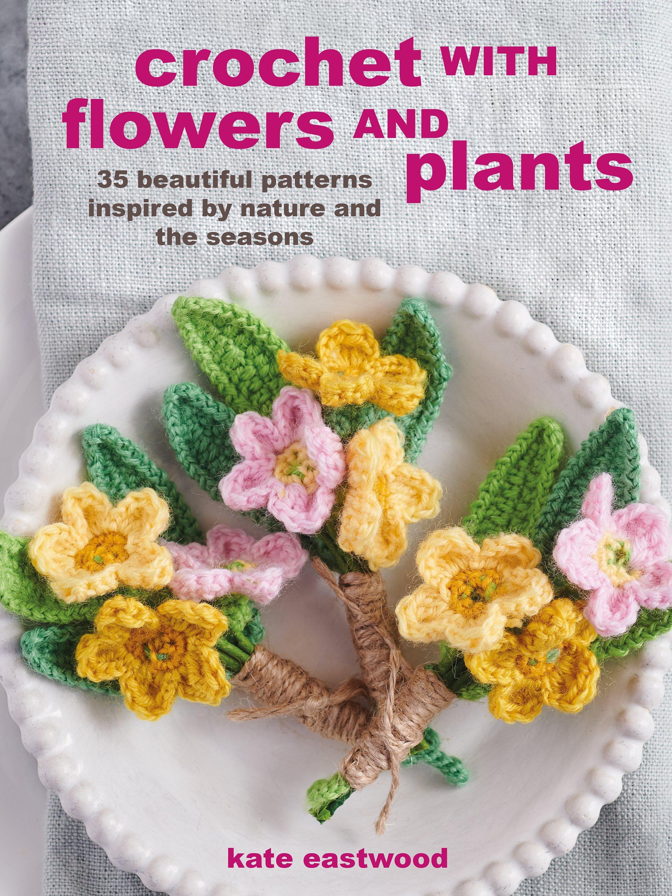 GMC Crochet with Flowers and Plants by Kate Eastwood